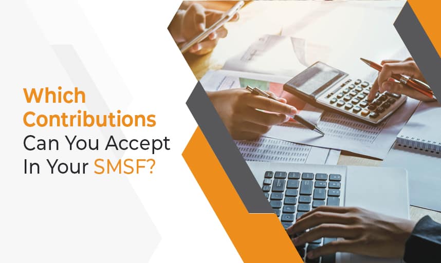 Which Contributions Can You Accept In Your SMSF?