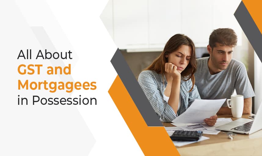 All About GST and Mortgagees in Possession