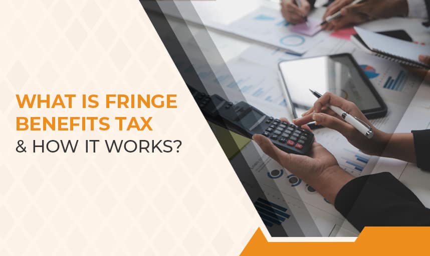 What Is Fringe Benefits Tax & How It Works?